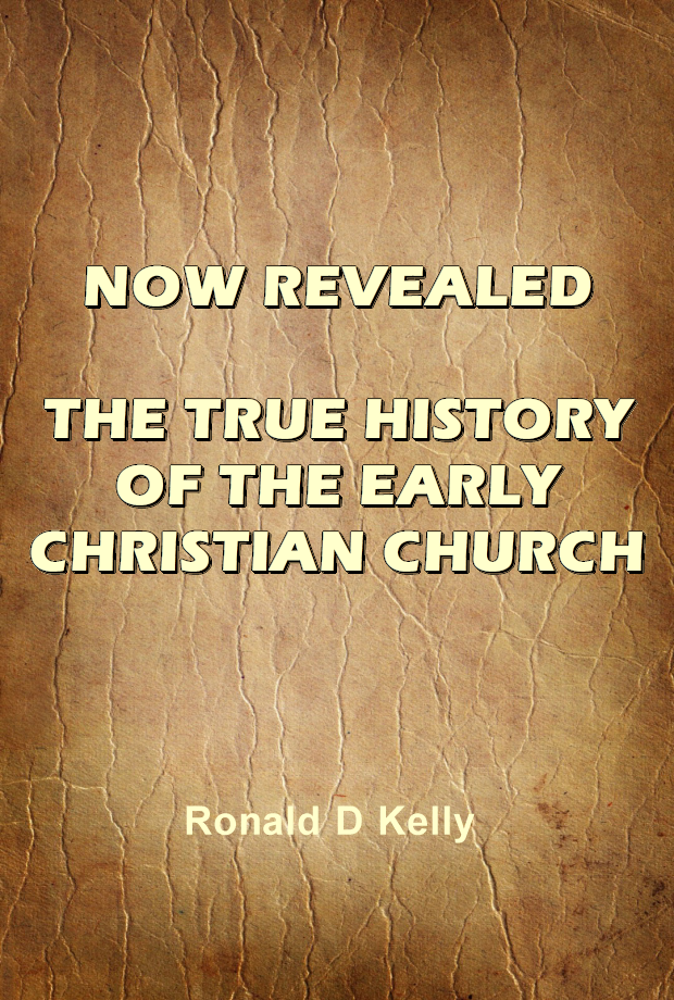 Now Revealed: The True History of the Early Christian Church – Ronald D ...