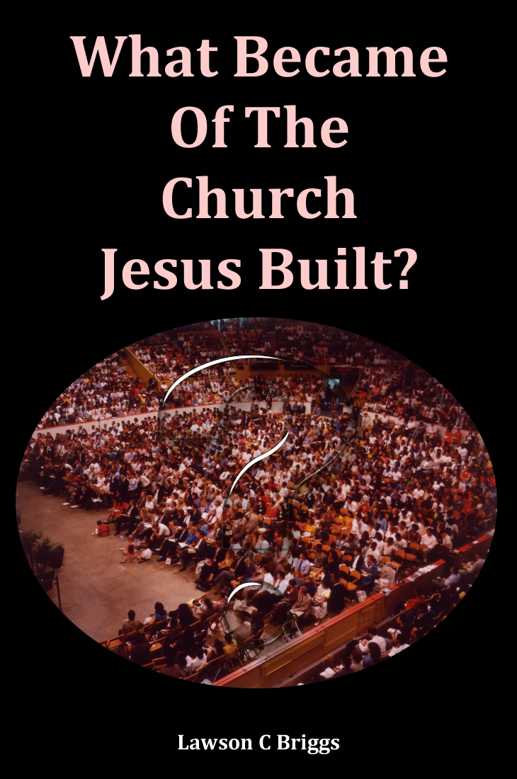 What Became Of The Church Jesus Built? – Lawson C Briggs – Ambassador ...