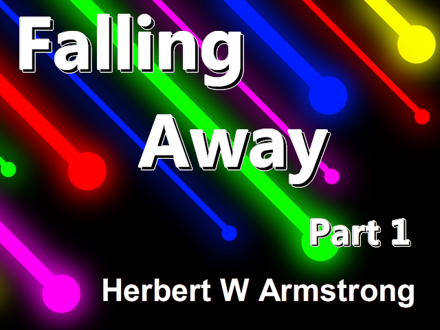Falling Away – 2 Part Series – Herbert W Armstrong | Herbert W ...