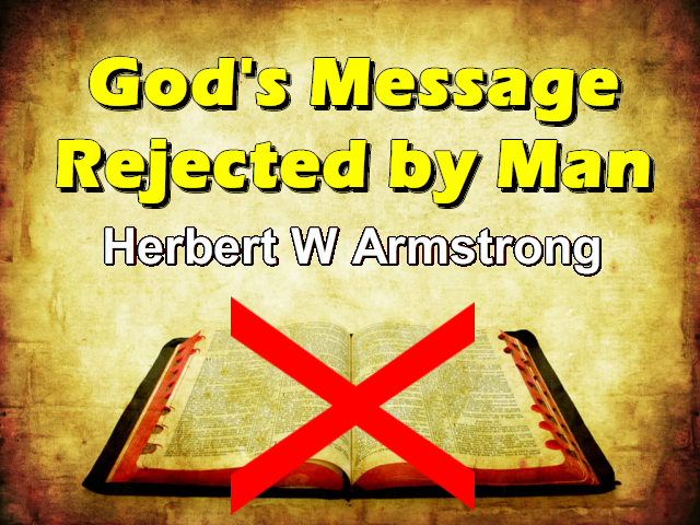 God’s Message Rejected by Man – Herbert W Armstrong – The World ...