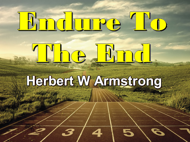 Endure To The End - Herbert W Armstrong