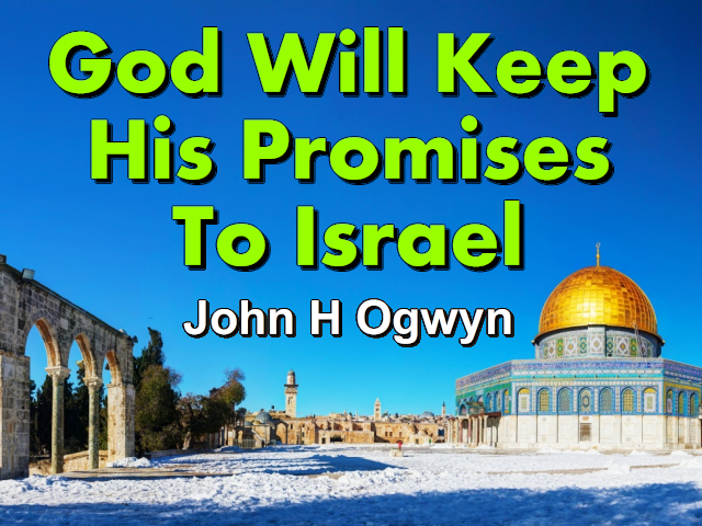 God Will Keep His Promises To Israel - John H Ogwyn