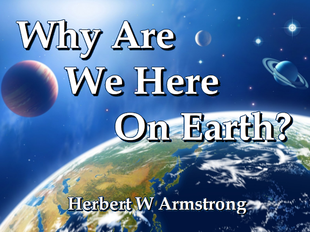 Why Are We Here On Earth? - Herbert W Armstrong