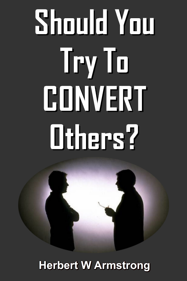 Should You Try To CONVERT Others? – Herbert W Armstrong – Special ...