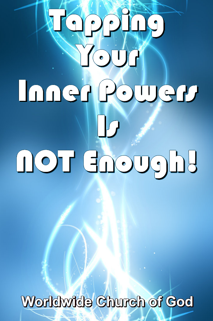 Tapping Your Inner Powers Is NOT Enough – Worldwide Church of God ...