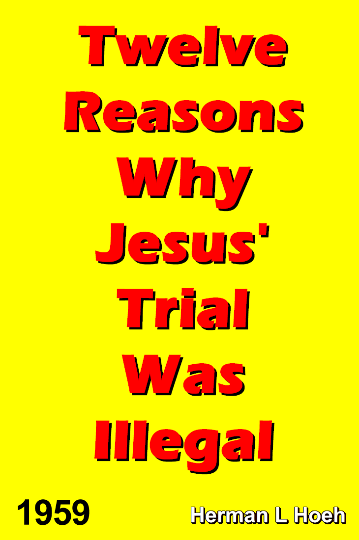 Twelve Reasons Why Jesus’ Trial Was Illegal – Herman L Hoeh – Special ...