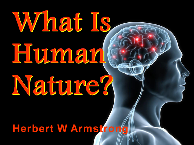 What Is Human Nature? – Herbert W Armstrong – The World Tomorrow ...