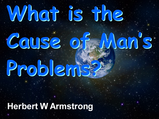 What is the Cause of Man’s Problems? – Herbert W Armstrong – The World ...